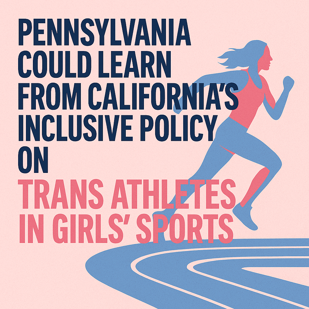 California vs. Pennsylvania: A Tale of Two Policies on Transgender ...